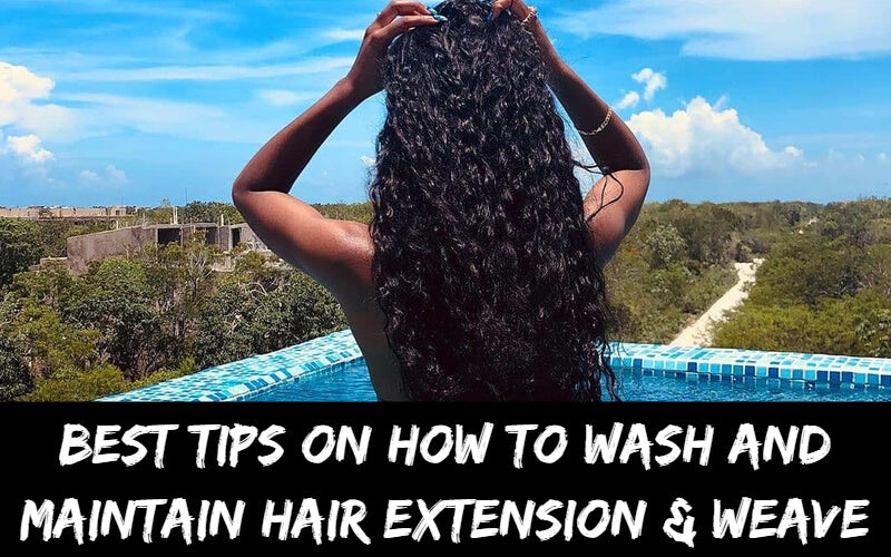 Best Tips on How to Wash and Maintain Your Hair Extension & Hair weave ...