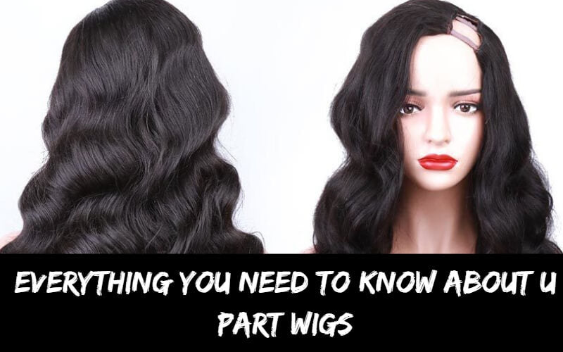 Everything You Need to Know About U Part Wigs - Black Show Hair